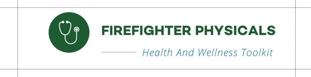 Firefighter Physicals - Toolkit Resources - First Responder Center for ...